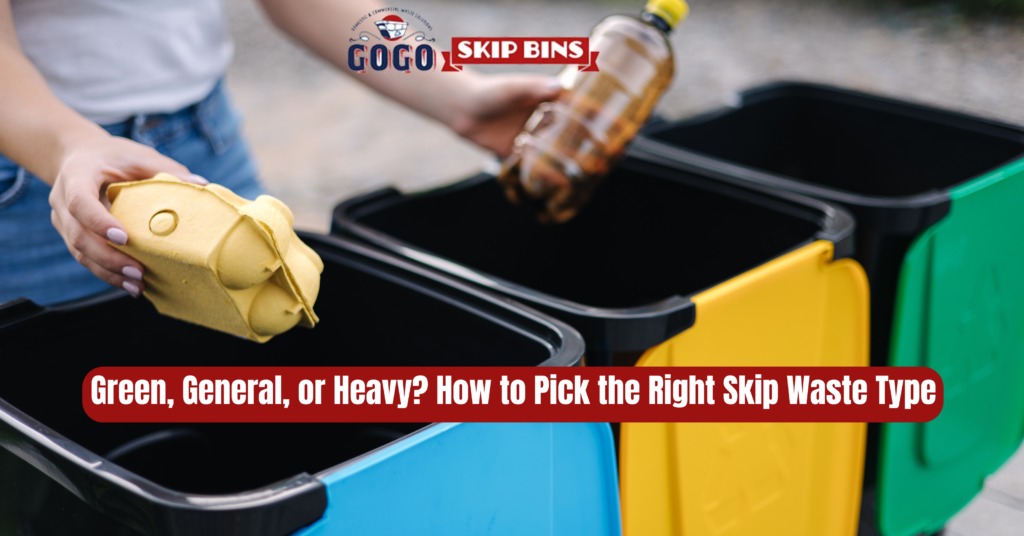 Green, General, or Heavy? How to Pick the Right Skip Waste Type - Go Go ...